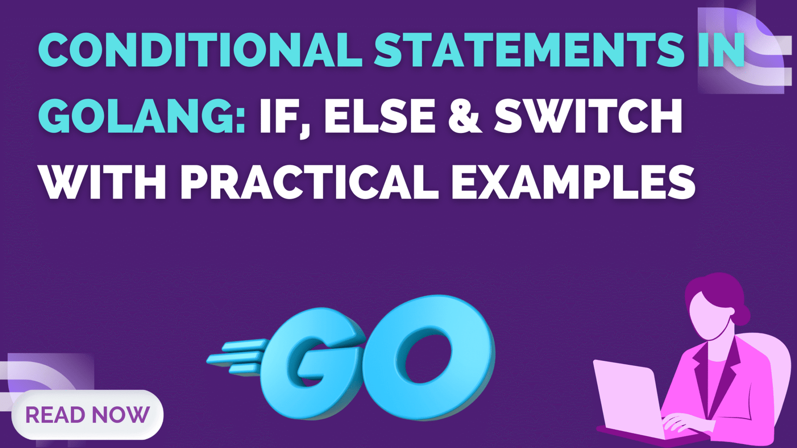 Conditional Statements in GoLang: if, else & switch with practical examples - Learn Go Language