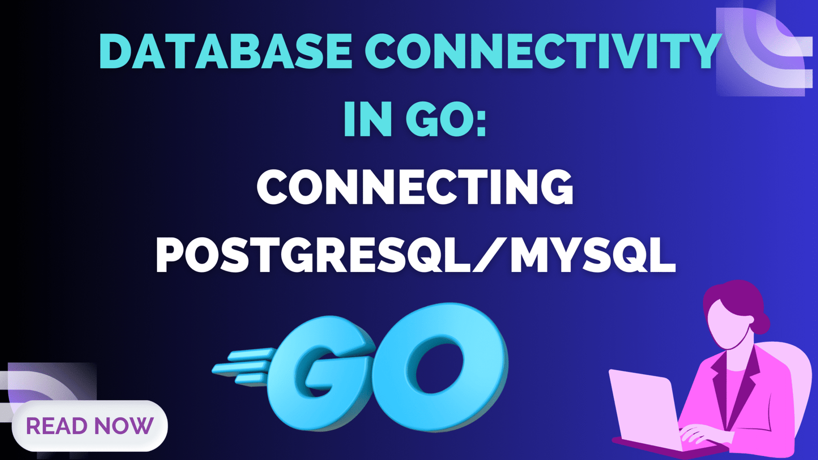 Database Connectivity in Golang PostgreSQL/MySQL Integration